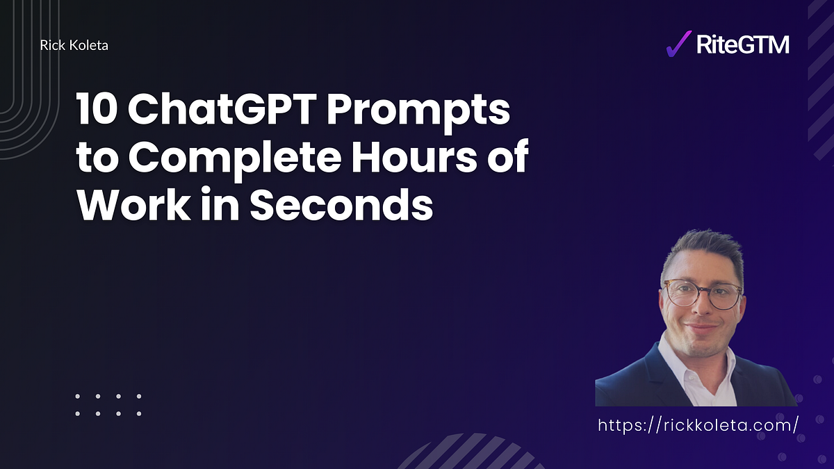 10 ChatGPT Prompts to Complete Hours of Work in Seconds | by Rick ...