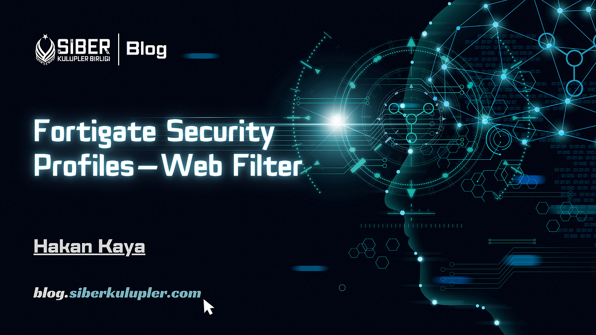 Fortigate Security Profiles — Web Filter | by Hakan Kaya | Siber ...