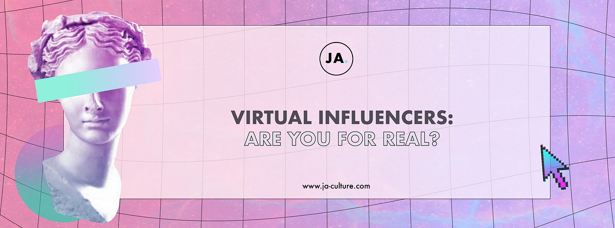 Virtual Influencers: Are You For Real? | by JA-Culture | Medium