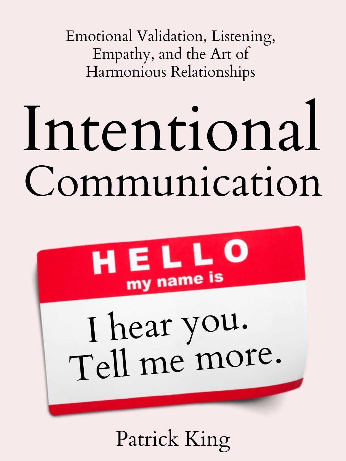 [EBOOK][BEST]} Intentional Communication: Emotional Validation, Listening, Empathy, and the Art ...