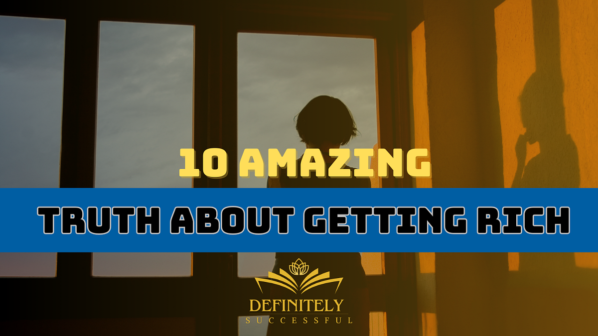 Shock: 10 AMAZING TRUTH ABOUT GETTING RICH| That You Need To Know To ...