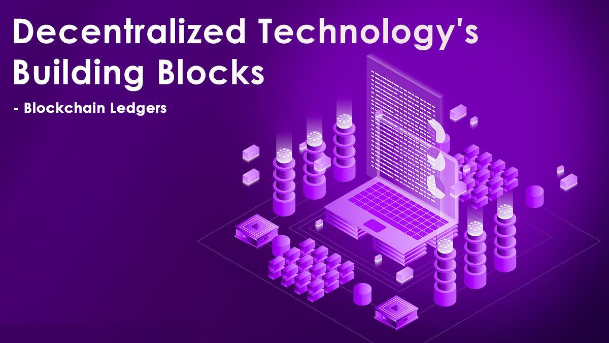 Decentralized Technology’s Building Blocks — Blockchain Ledgers | by Salma09 | May, 2024 | Medium