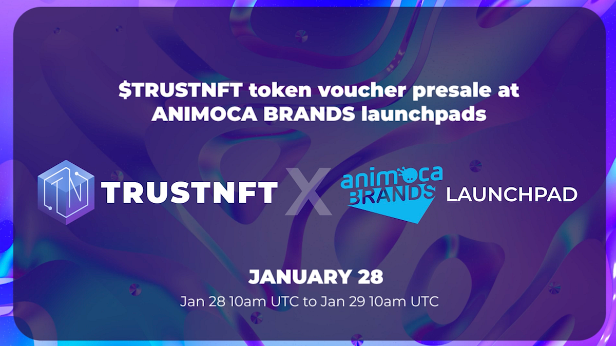 Animoca Brands Launchpad Primed For The $TRUSTNFT Voucher Presale: An ...