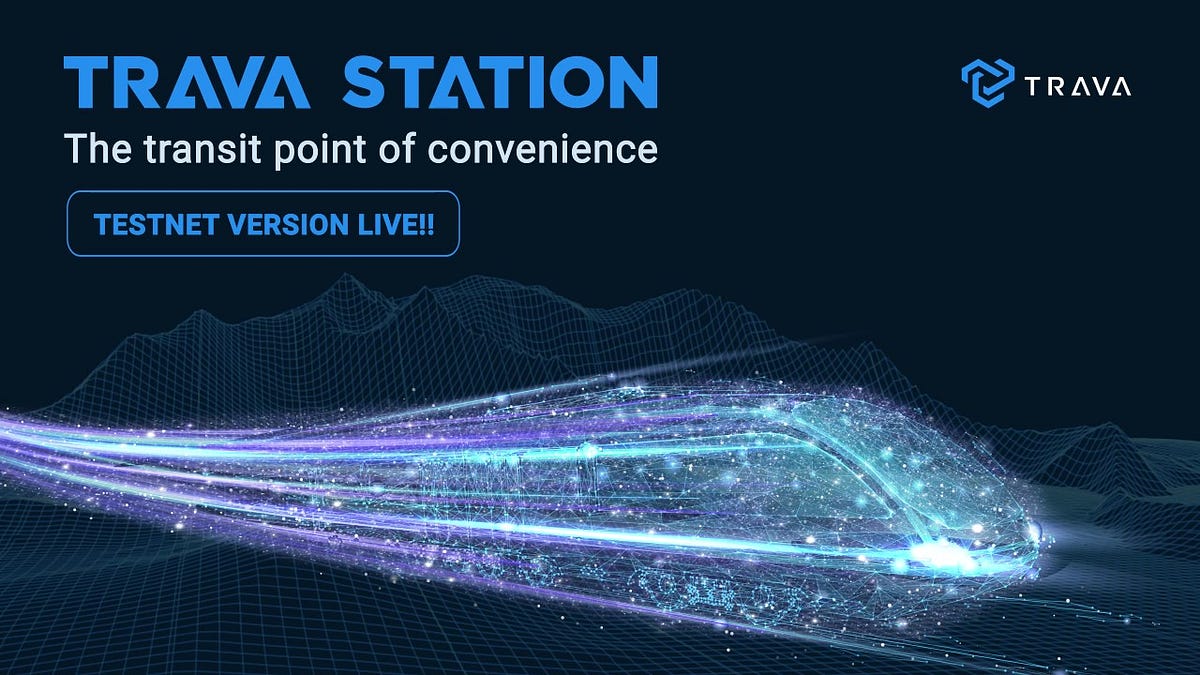 Trava Station coming to Testnet: The transit point of convenience | by ...