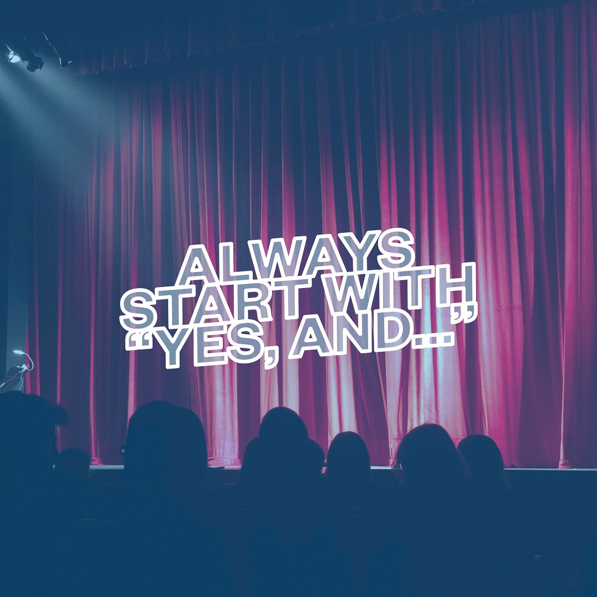 Always Start With, “Yes, And…”. I remember vividly the meetings with ...