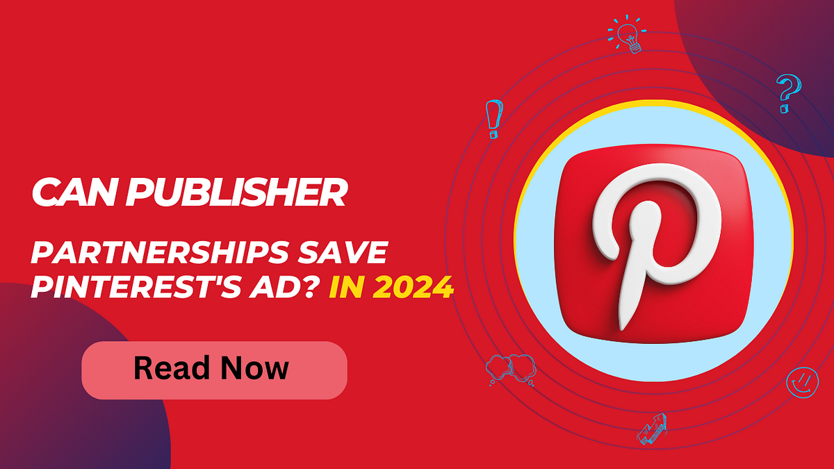 Can Publisher Partnerships Save Pinterest’s Ad? | by Dakshraj ...