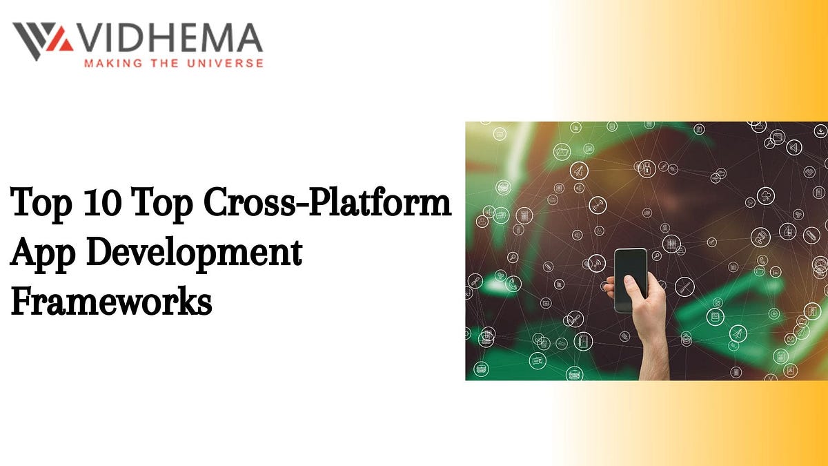 Top 10 Cross-Platform App Development Frameworks | by arun singh | Medium