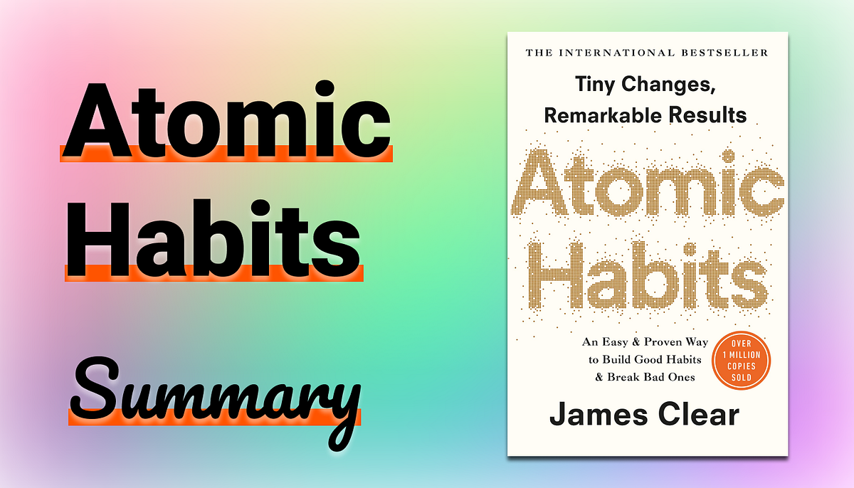 Mastering the Art of Tiny Changes: A Summary of Atomic Habits | by ...