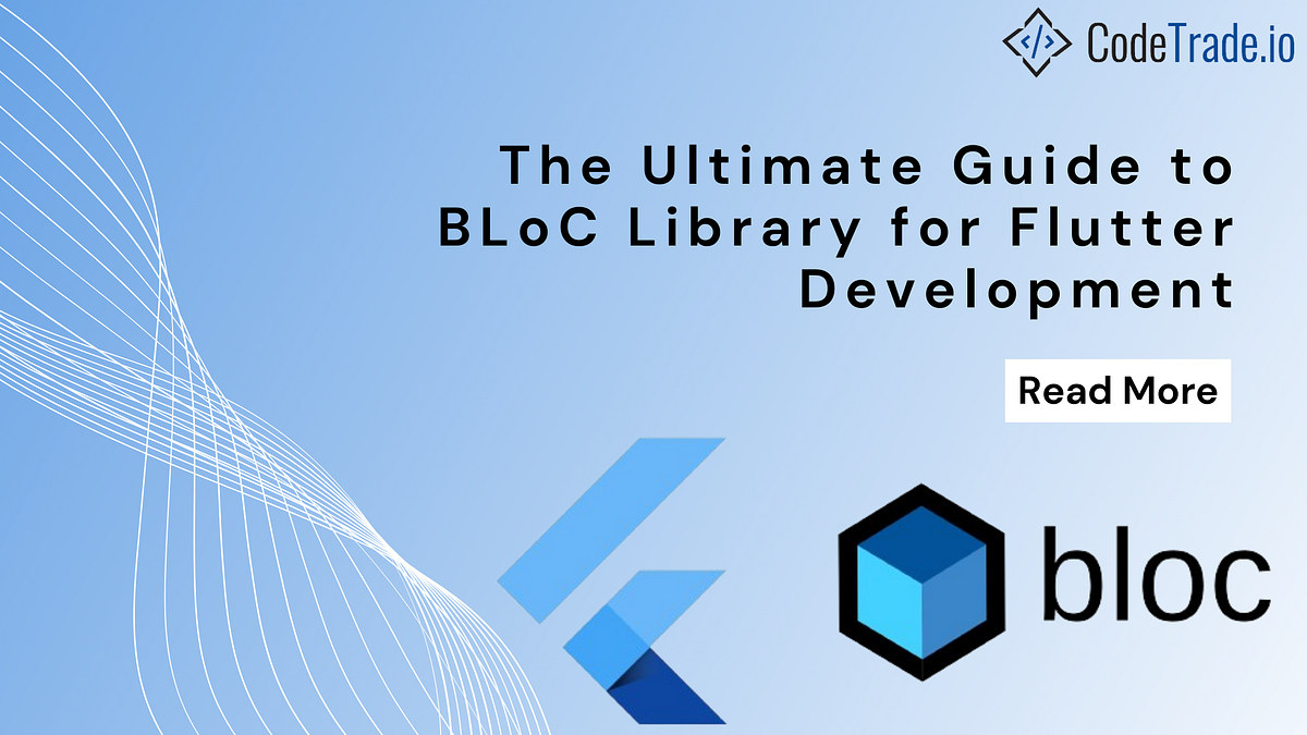 The Ultimate Guide to BLoC Library for Flutter Development | by CodeTrade India | Medium