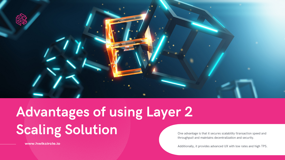 Advantages of using Layer 2 Scaling Solution - HwikCircleLayer - Medium