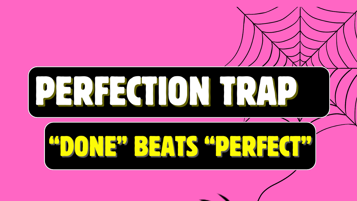Why “Done” Beats “Perfect” (And How to Apply It in Real Life) | by ...