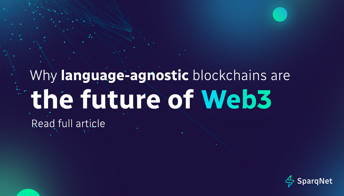 Why language-agnostic blockchains like SparqNet are the future of Web3 | by AppLayer | Medium