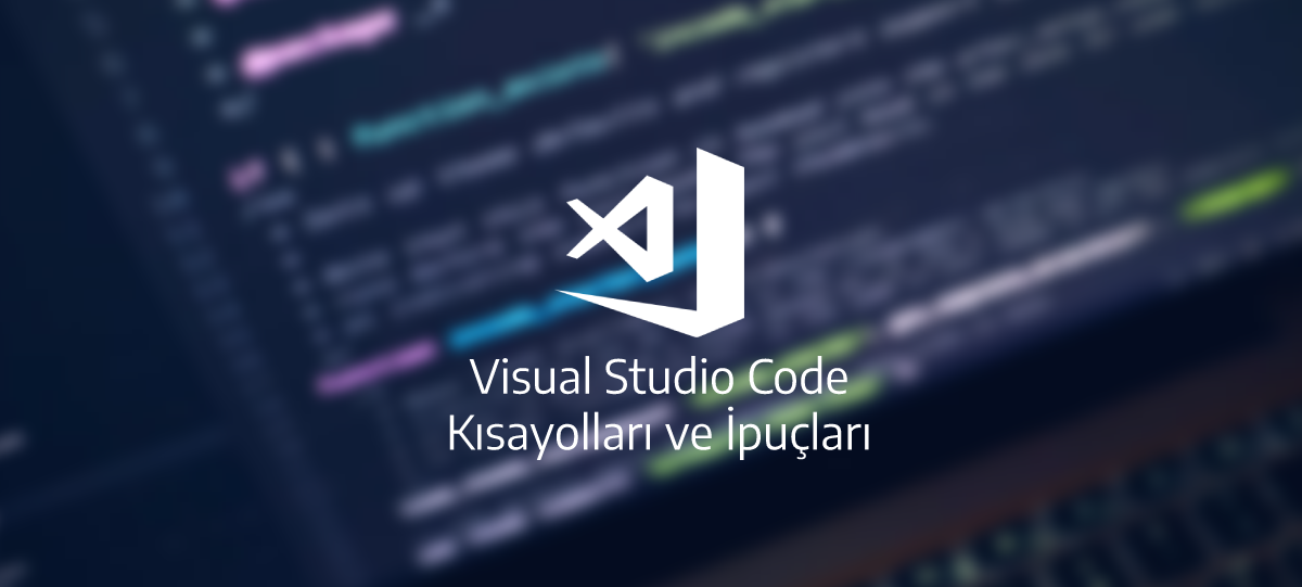 Visual Studio Code Kısayolları ve İpuçları | by Kamer Elciyar | Medium