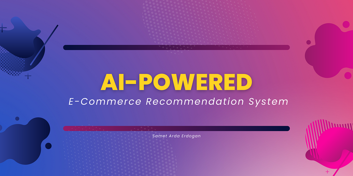 Building An Ai Powered E Commerce Recommendation System A Comprehensive Overview By Samet