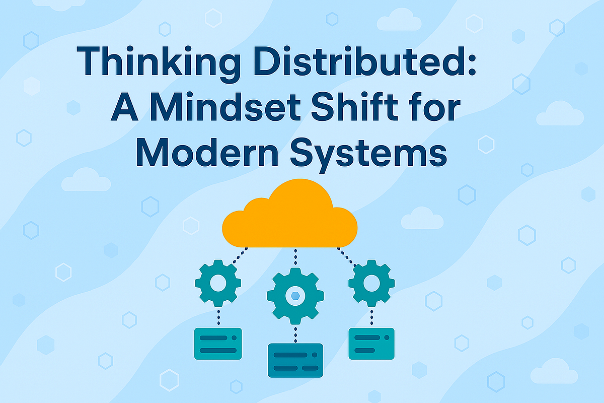 Thinking Distributed: A Mindset Shift for Modern Systems | by Beyond ...