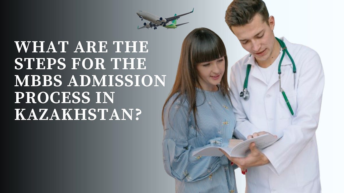 What Are the Steps for the MBBS Admission Process in Kazakhstan? | by Global Educators | Jun ...