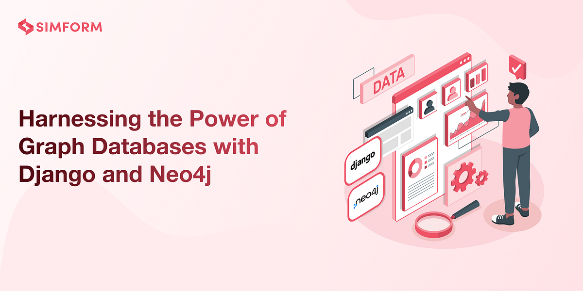 Harnessing the Power of Graph Databases with Django and Neo4j | Simform Engineering