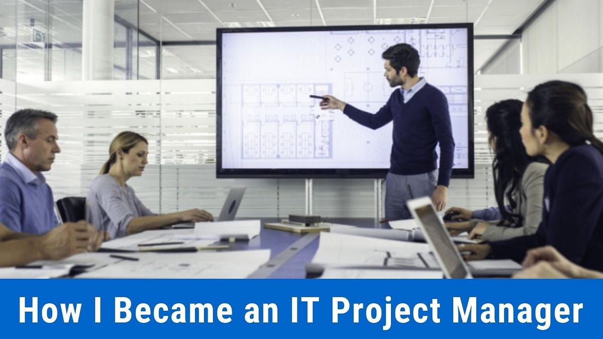 How I Became an IT Project Manager | by Daniel Rivera | Medium