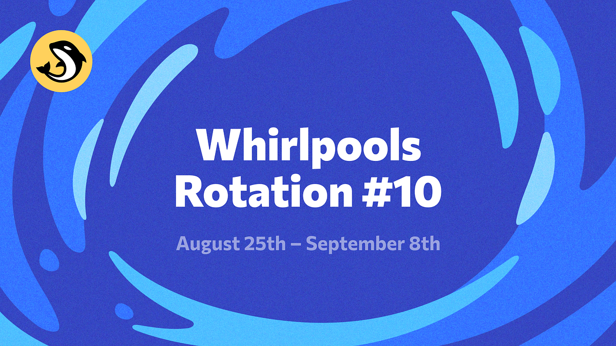 Whirlpools Rotation #10: August 25th — September 8th | by Orca | Orca ...