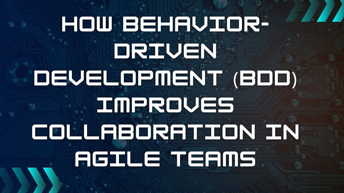Boosting Agile Teamwork with Behavior-Driven Development | by Shubham ...