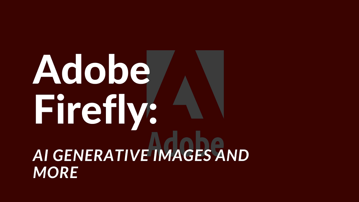 Adobe Firefly: AI Generative Images and more | by Manum Fatima | Medium