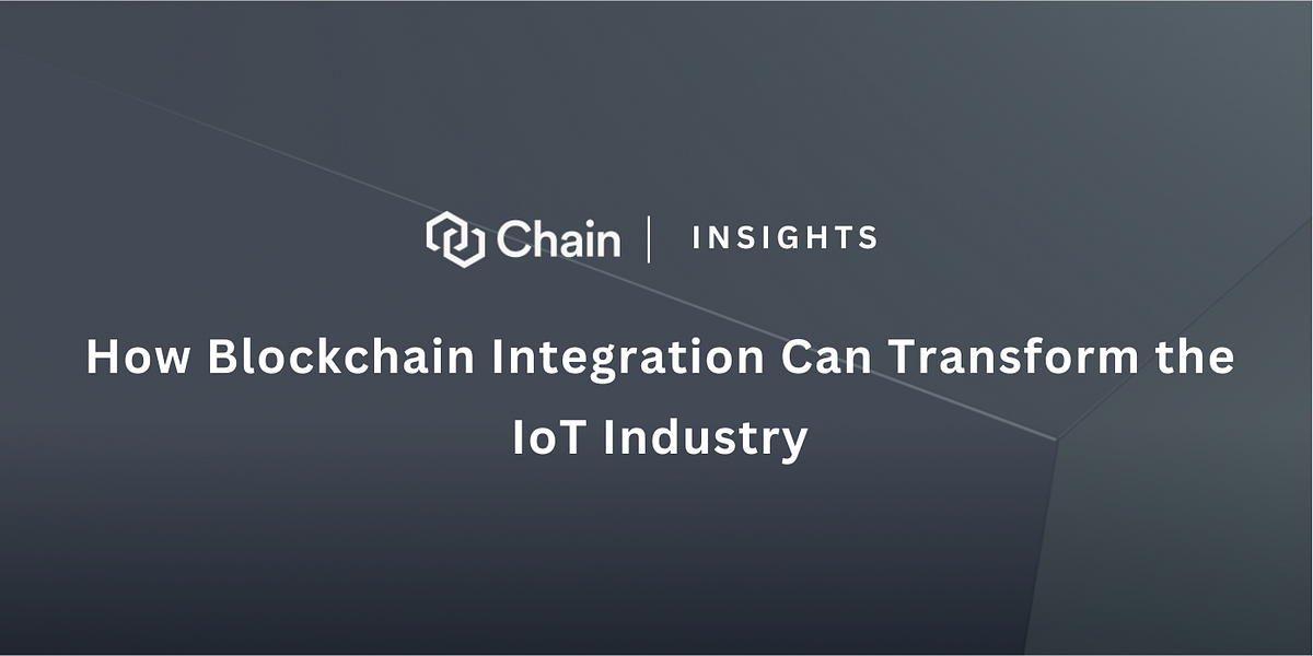 Chain Insights — How Blockchain Integration Can Transform the IoT ...