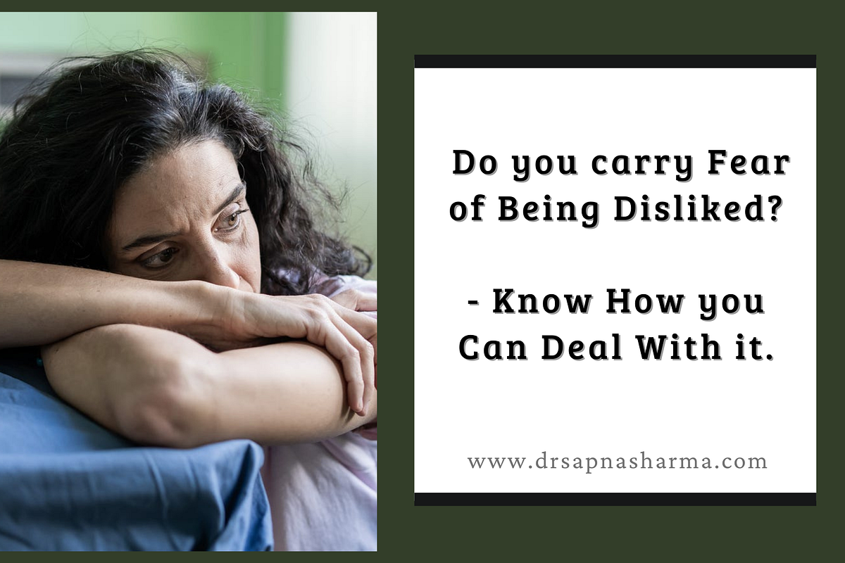 Fear of Being Disliked. I remember all of those times while… | by Sapna ...