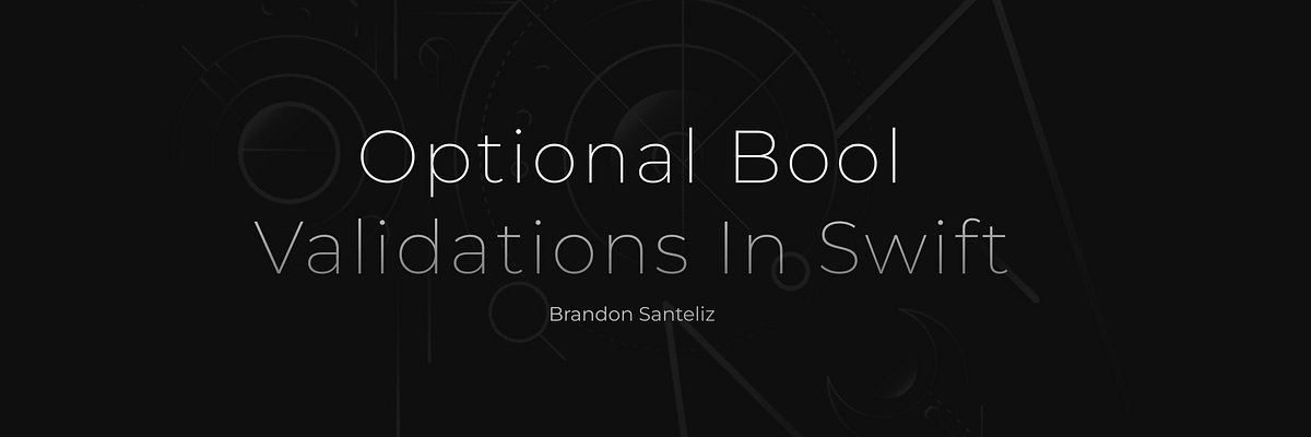 Clearer Optional Bool Validations in Swift | by Brandon Santeliz | Medium