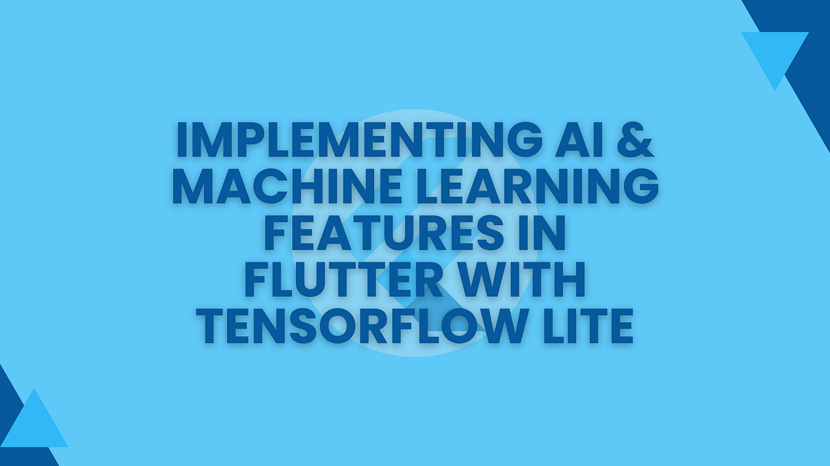 Implementing Ai And Machine Learning Features In Flutter With Tensorflow