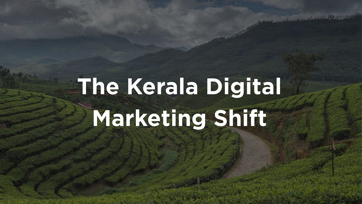 The Kerala Digital Marketing Shift. Three Trends We Cannot Ignore. | by ...