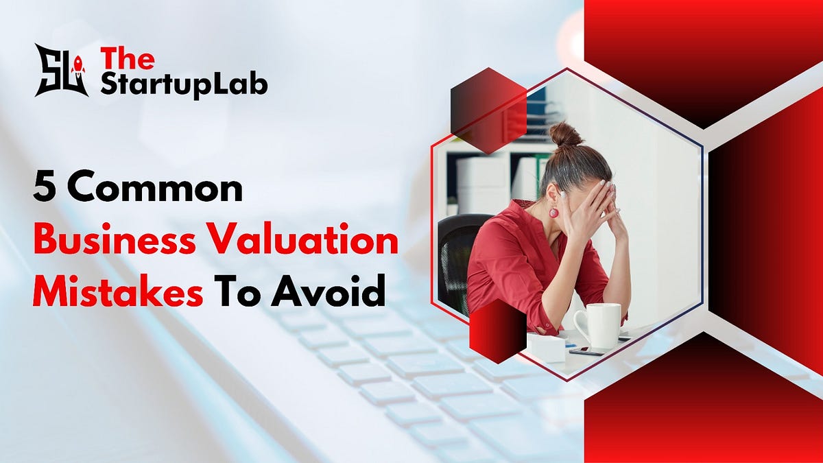 5 Common Business Valuation Mistakes To Avoid | by The Startup Lab ...