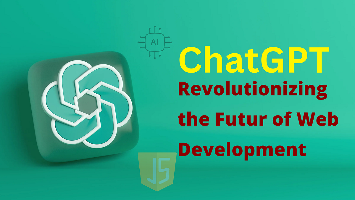 ChatGPT: Revolutionizing the Future of Web Development | by Mohammad ...