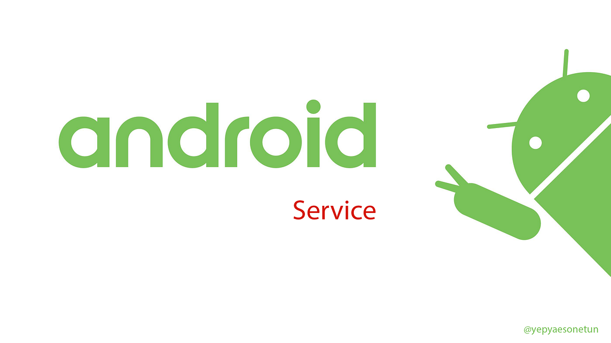 Android Service. Brief explanations | by Ye Pyae Sone Tun | Medium