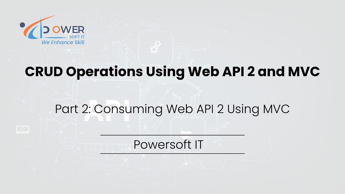 Part 2: Consuming Web API 2 Using MVC | by PowerSoft IT | Jan, 2025 ...