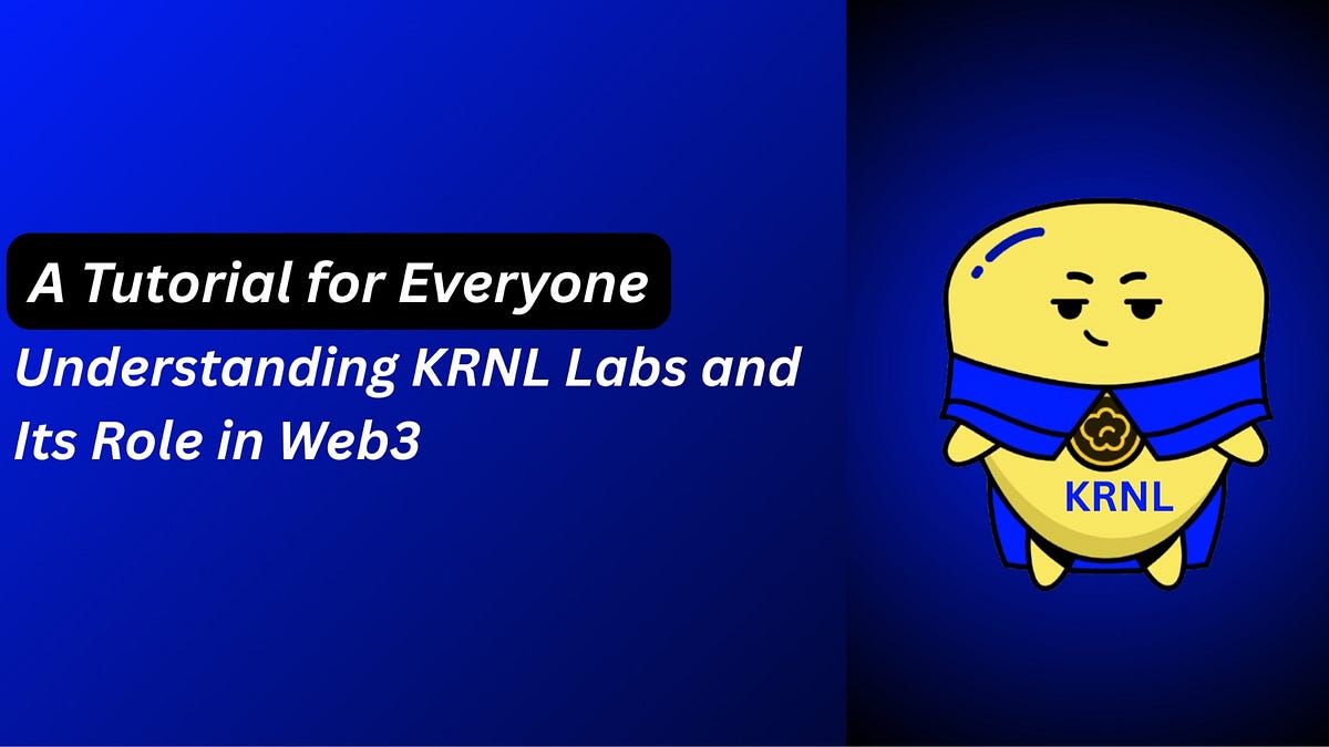 A Complete Guide to KRNL Labs and Its Role in Web3 | by Kamalaimmaculate | Jul, 2025 | Medium