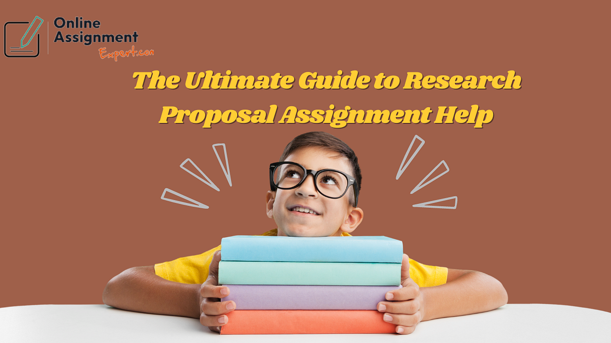 The Ultimate Guide to Research Proposal Assignment Help | by Philipcharles | Aug, 2024 | Medium