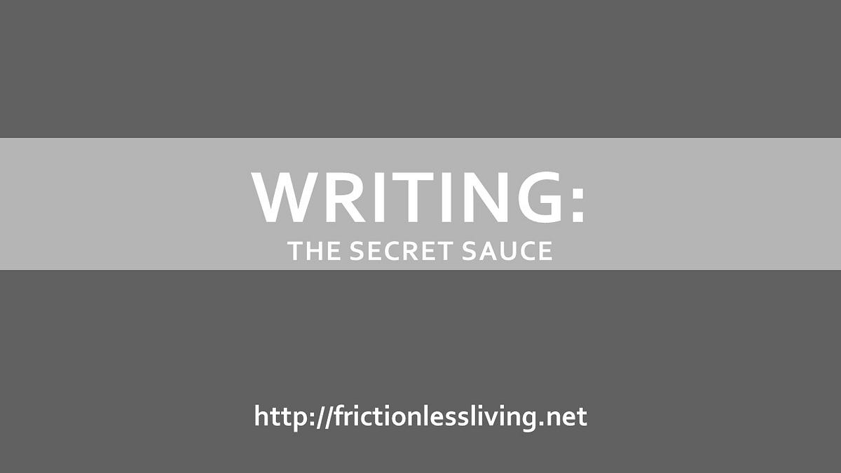 Writing — The Secret Sauce. As writers, many of us aspire to have… | by ...