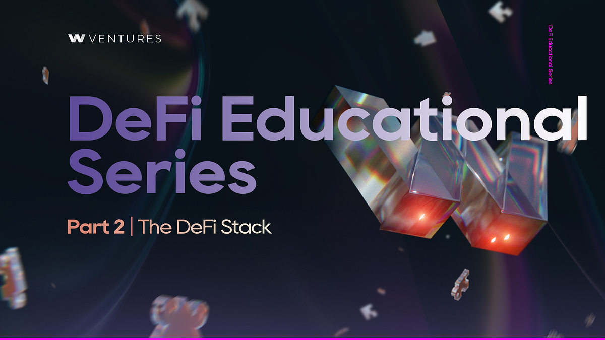 DeFi Educational Series — Part 2: The DeFi Stack | by WWVentures ...