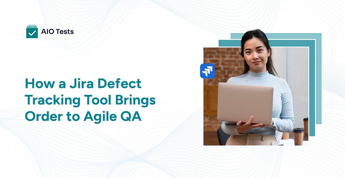 Jira Defect Tracking Tool: 6 Reasons Agile Teams Win | by Aiotests Best ...