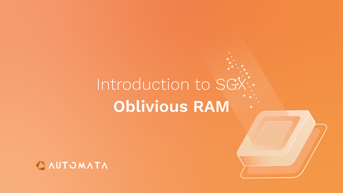 Introduction to SGX — Why Oblivious RAM? | by Zheng Leong Chua | Automata Network