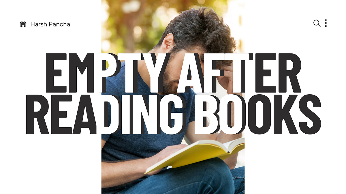 Why I feel empty after reading a lot of books | by Harsh Panchal | Medium