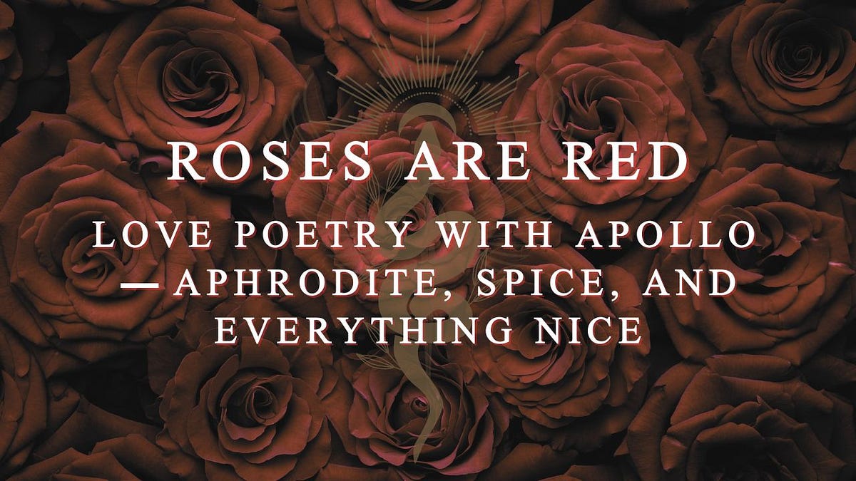 Roses Are Red. Love Poetry With Apollo | by Cyrl's Corner | Aphrodite ...