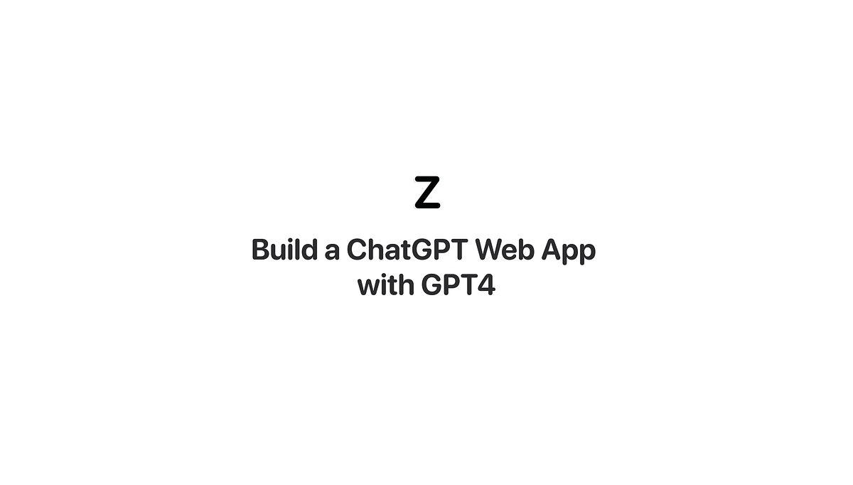 Build a ChatGPT Web App with GPT4 | by AJ Picard | ZoZo App | Medium