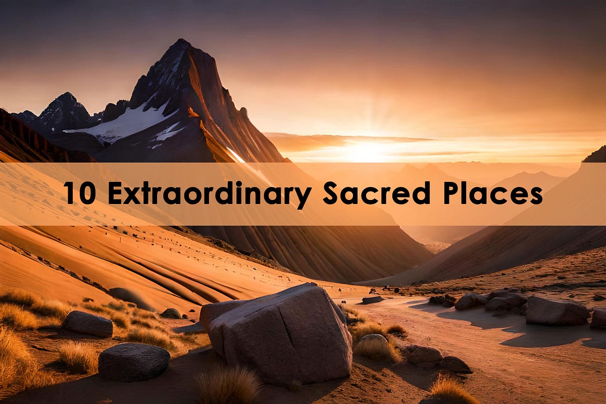 Beyond Borders: 10 Extraordinary Sacred Places That Transcend Cultural ...