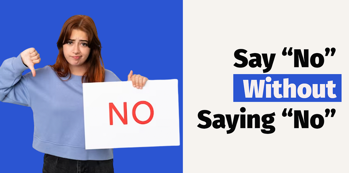 Say “NO” Without Saying “NO”. N-O. Just two letters. One simple word ...