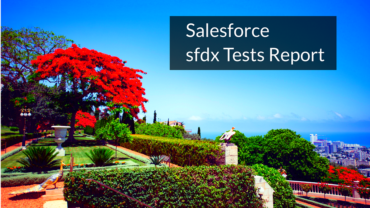Salesforce Sfdx Tests Report Simple And Effective Way To Create Html… By Idan Bliech Medium