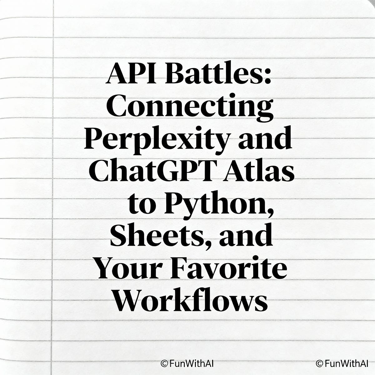 API Battles: Connecting Perplexity and ChatGPT Atlas to Python, Sheets, and Your Favorite ...