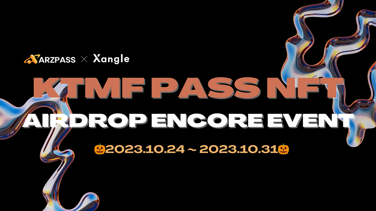 [EVENT] KTMF PASS NFT AIRDROP ENCORE EVENT With Xangle | by ARZPASS | Medium