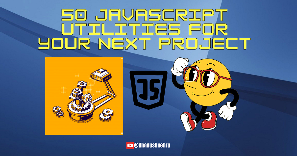 Supercharge Your JavaScript Project with These 50 Utilities | by Dhanush N | JavaScript in Plain ...
