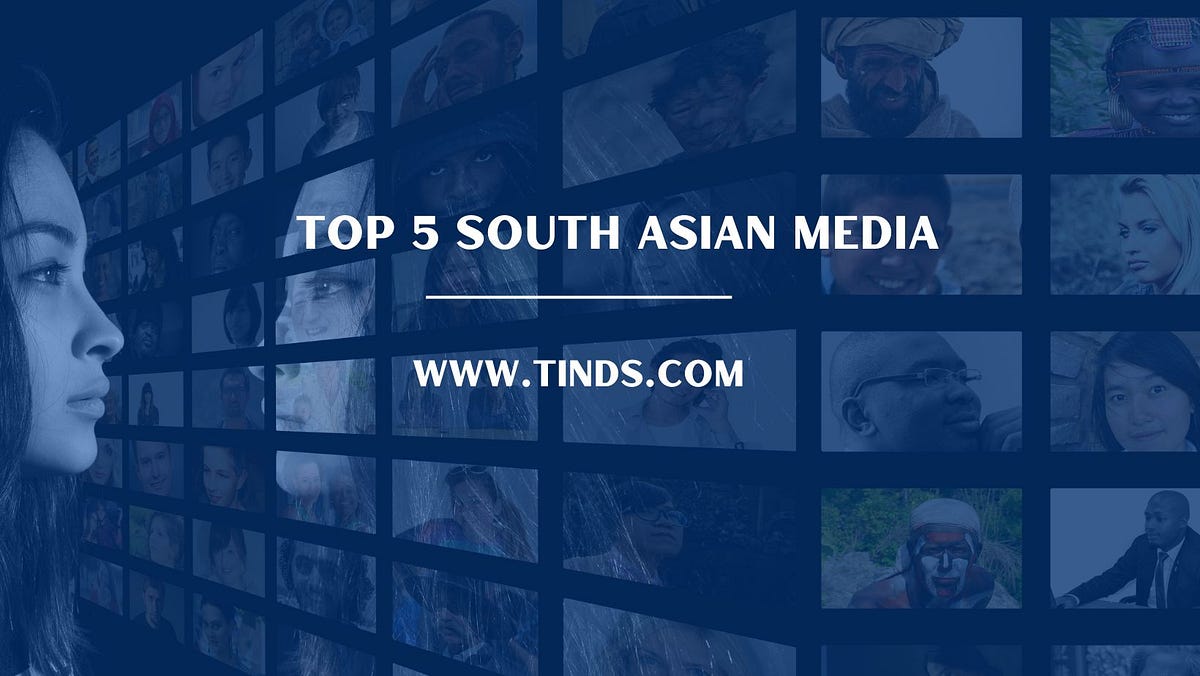 Top 6 Best South Asian Media & News | Tinds | by Tinds | Medium